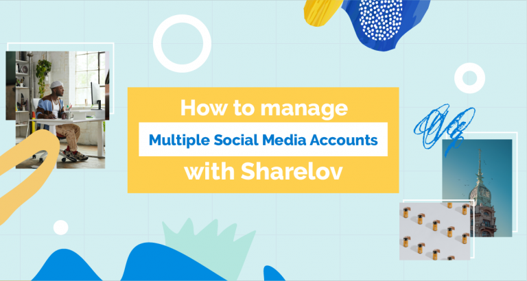 How to manage multiple social media accounts with Sharelov – Sharelov Blog